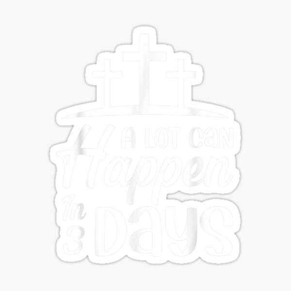 "A Lot Can Happpen in 3 Days Christian Quotes Easter Sunday" Sticker by ...