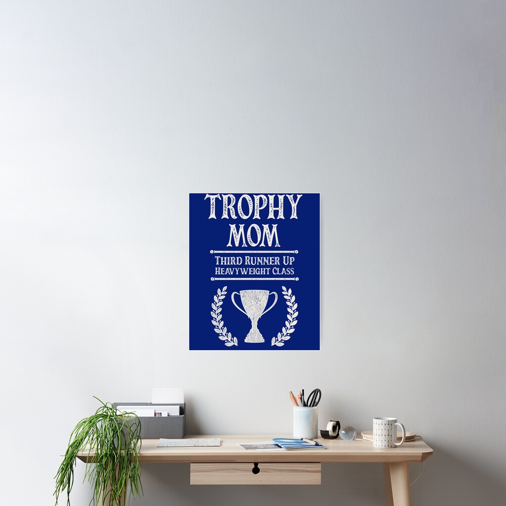"Trophy Mom – Third Runner Up" Poster for Sale by HappySchnapper ...
