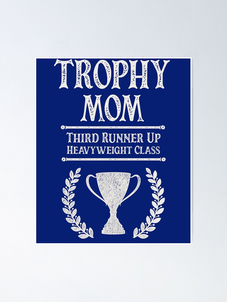"Trophy Mom – Third Runner Up" Poster for Sale by HappySchnapper ...