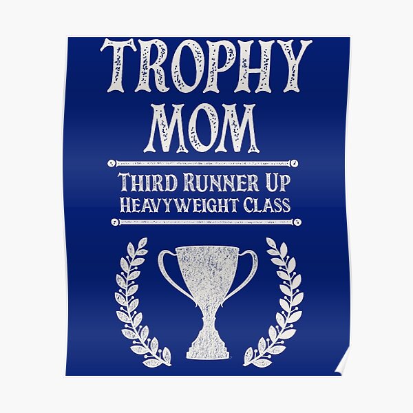 "Trophy Mom – Third Runner Up" Poster for Sale by HappySchnapper ...