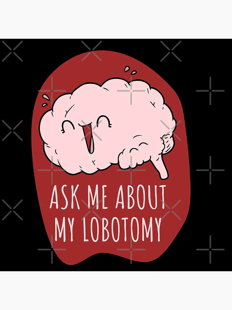 "ASK ME ABOUT MY LOBOTOMY | lobotomy patient | lobotomy meme | ask me ...