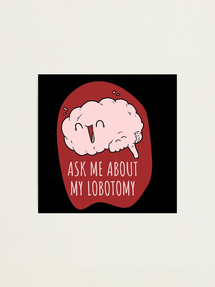 "ASK ME ABOUT MY LOBOTOMY | lobotomy patient | lobotomy meme | ask me ...