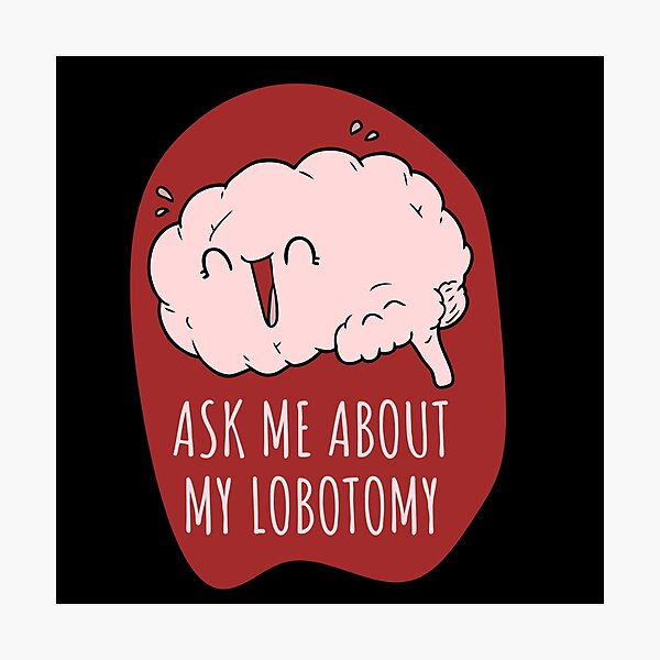 "ASK ME ABOUT MY LOBOTOMY | lobotomy patient | lobotomy meme | ask me ...