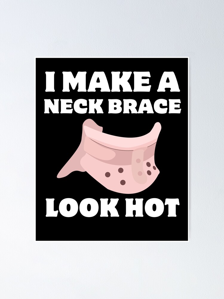 "I Make a Neck Brace Look Hot - Funny Neck Brace Physical Therapy Joke ...
