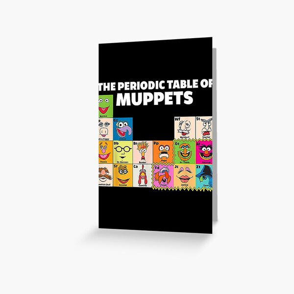 "The Muppets Periodic Table Of The Muppets" Greeting Card by ...