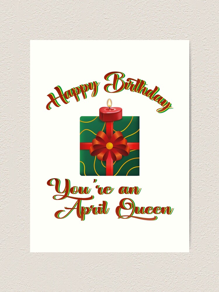"Happy Birthday April Queen" Art Print for Sale by dakidesigner | Redbubble