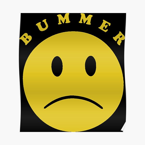 "Bummer Sad Face" Poster for Sale by Sculptlev46 | Redbubble