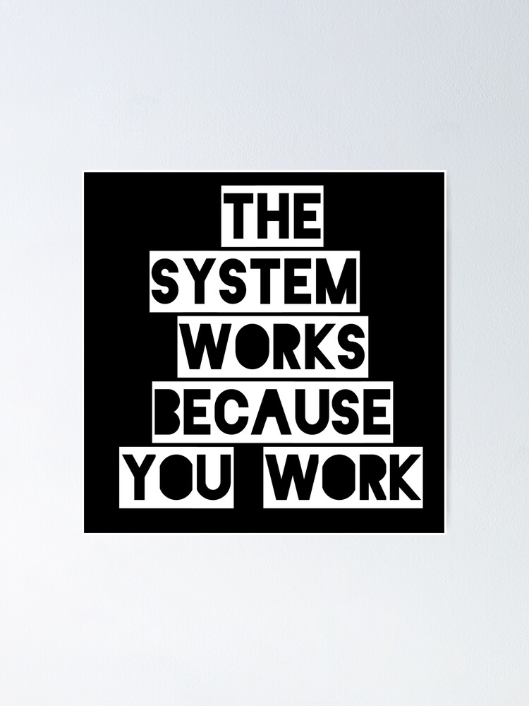 Póster «El Sistema Funciona porque Usted Trabaja - Política» de ...