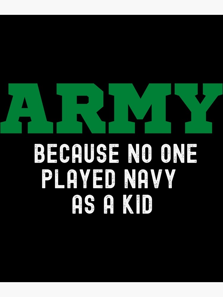 "Army Because No One Played Navy as A Kid - Funny Army Saying - Army ...