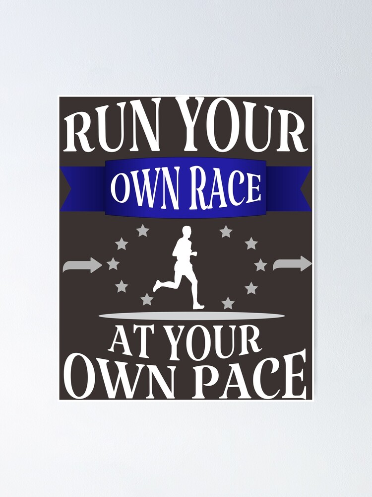 "Run Your Own Race At Your Own Pace" Poster for Sale by conindy | Redbubble
