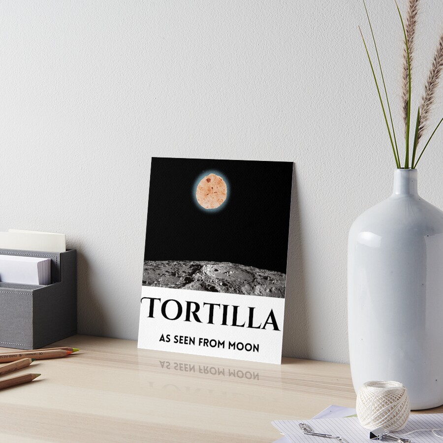 "Tortilla As Seen From Moon 1 (in black) | Funny Tortilla" Art Board ...