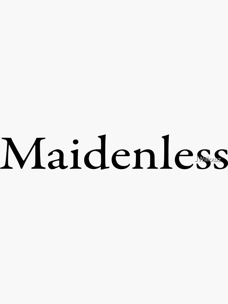 "Maidenless" Sticker by JWillowz | Redbubble