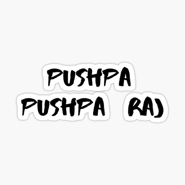 "PUSHPA, PUSHPA RAJ !" Sticker by Feelthepleasure | Redbubble