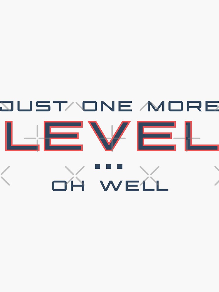 "Just One More Level... Oh Well, Gamer" Sticker by IzanaApparel | Redbubble