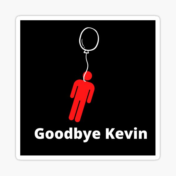 "Goodbye Kevin" Sticker by 6ExBoyfriends | Redbubble