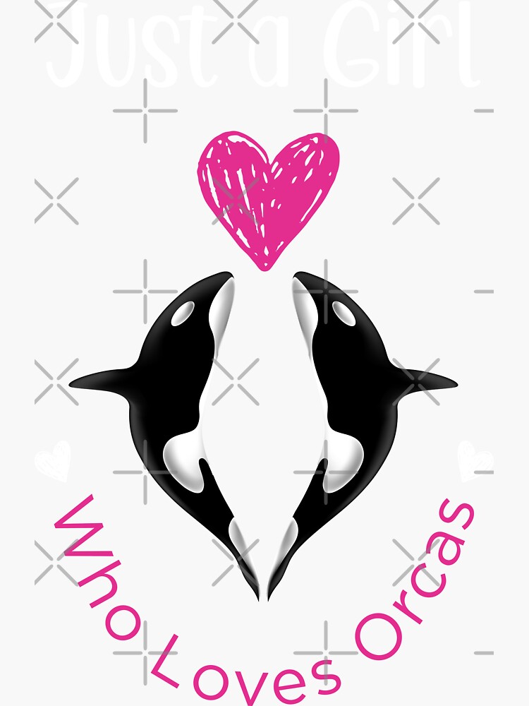 "Just A Girl Who Loves Orcas, funny orca whale marine lover" Sticker by ...
