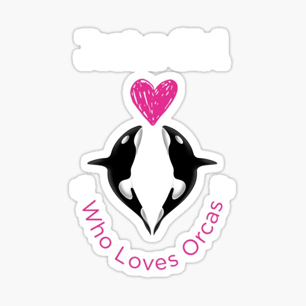 "Just A Girl Who Loves Orcas, funny orca whale marine lover" Sticker by ...