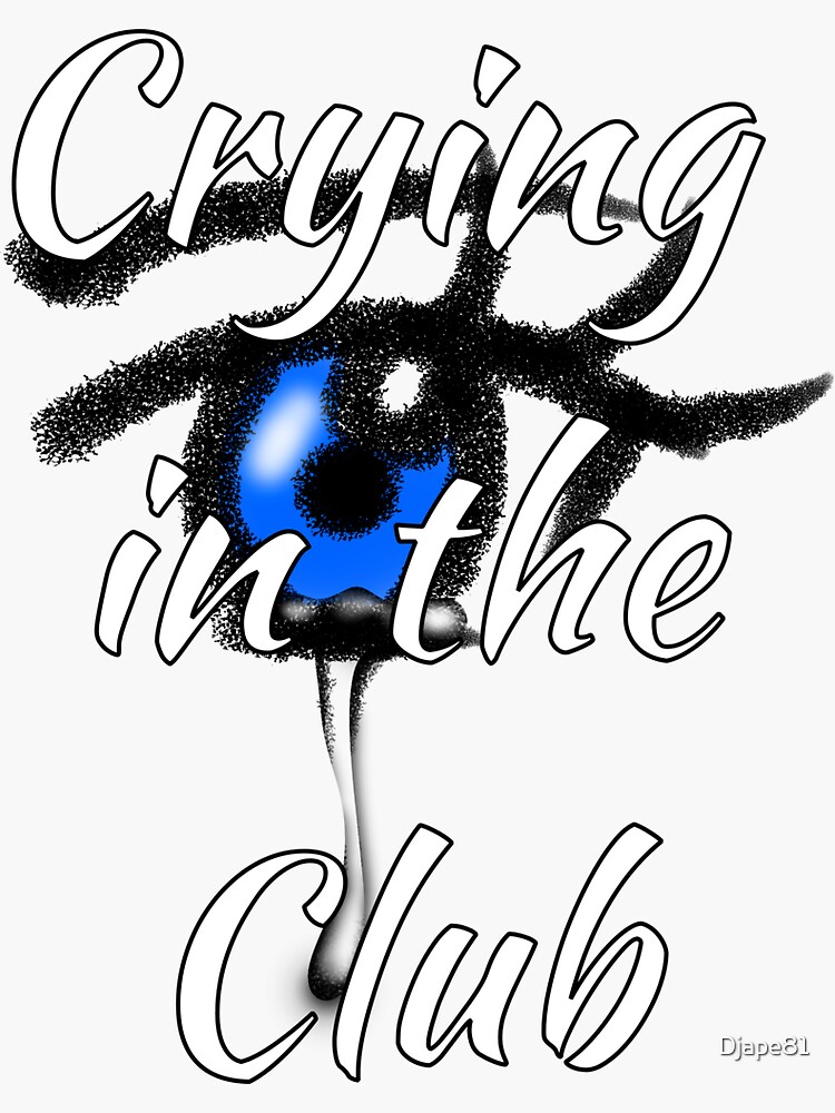 "Crying in the club" Sticker by Djape81 | Redbubble