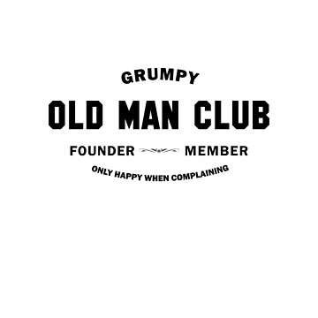 "Grumpy old man Club" Sticker for Sale by musthaveitsfun | Redbubble