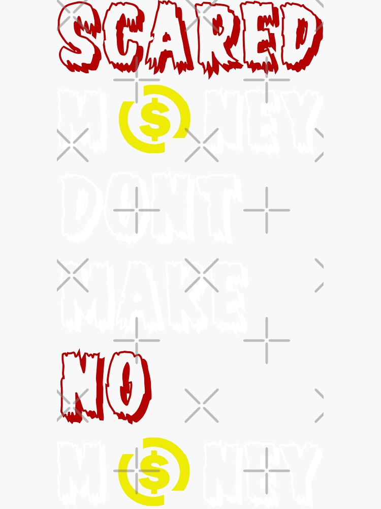 "Scared money don't make no money" Sticker by KAFOshop | Redbubble