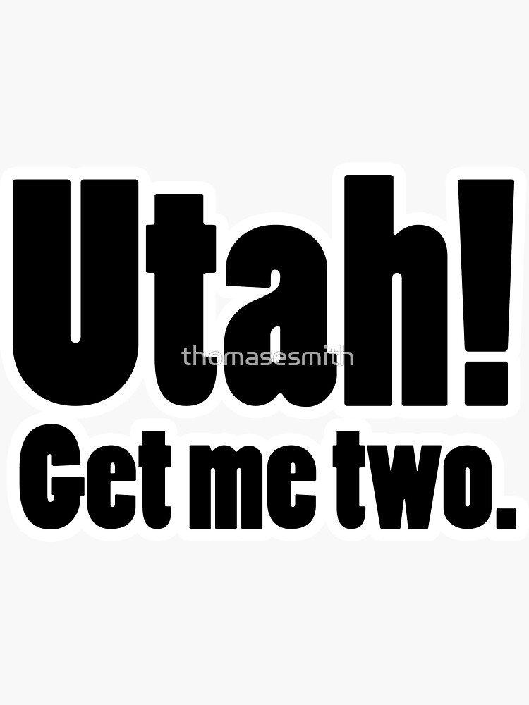 "Utah! Get me two." Sticker for Sale by thomasesmith | Redbubble