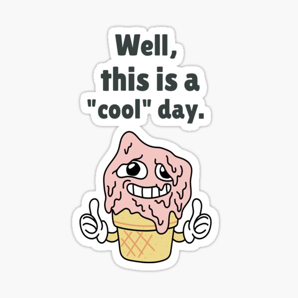 "WELL THIS IS A COOL DAY" Sticker by vladimirribak68 | Redbubble