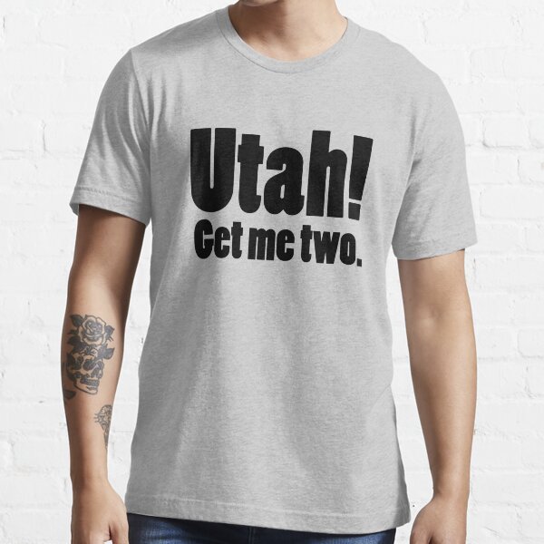 "Utah! Get me two." T-shirt by thomasesmith | Redbubble