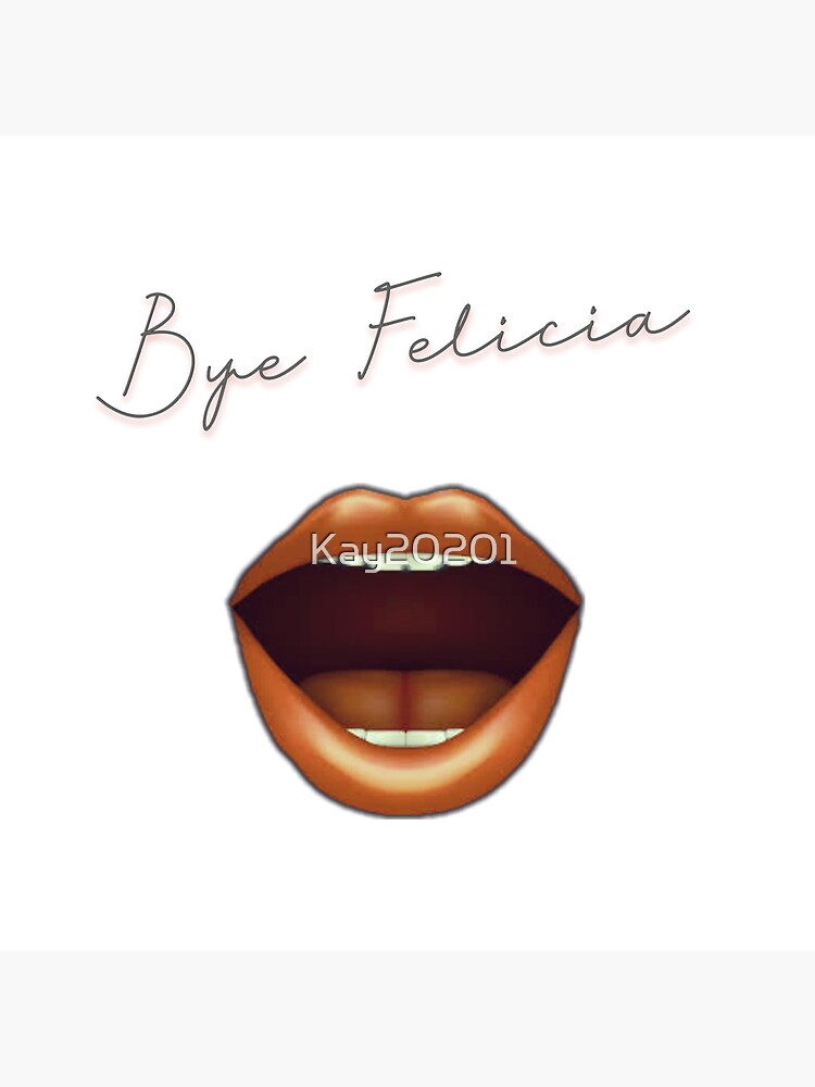 "Bye Felicia " Sticker by Kay20201 | Redbubble