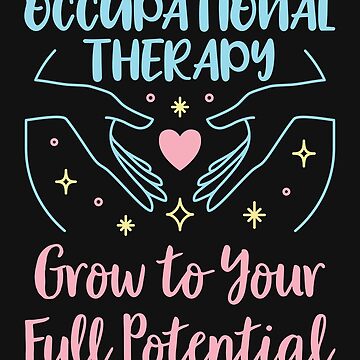 "Occupational Therapy OT Grow to Your Full Potential" Poster for Sale ...