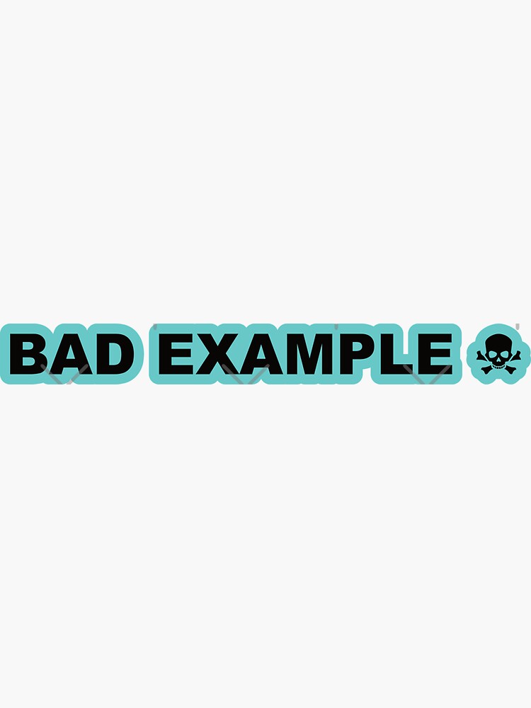 "BAD EXAMPLE" Sticker by chaoskandy | Redbubble