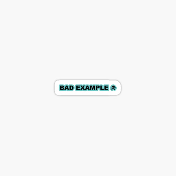"BAD EXAMPLE" Sticker by chaoskandy | Redbubble