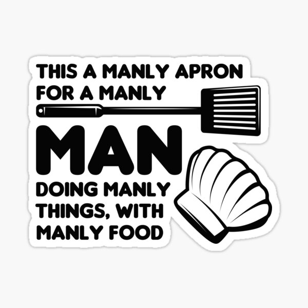 "This Is A Manly Apron For A Manly Man" Sticker by KitchenVip | Redbubble