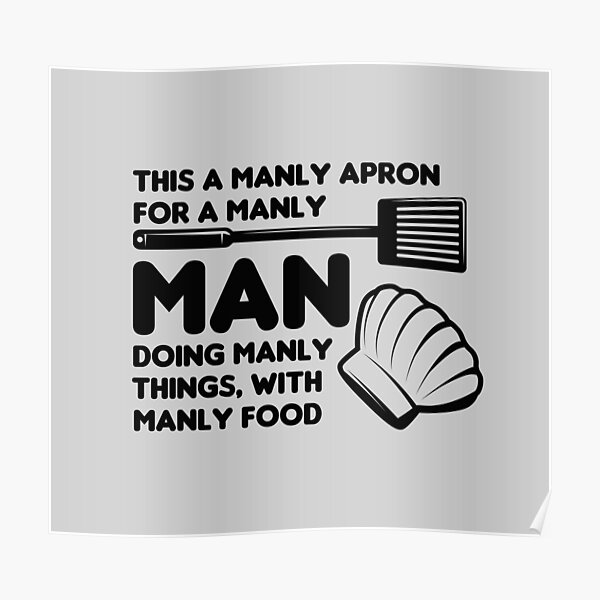 "This Is A Manly Apron For A Manly Man" Poster for Sale by KitchenVip ...