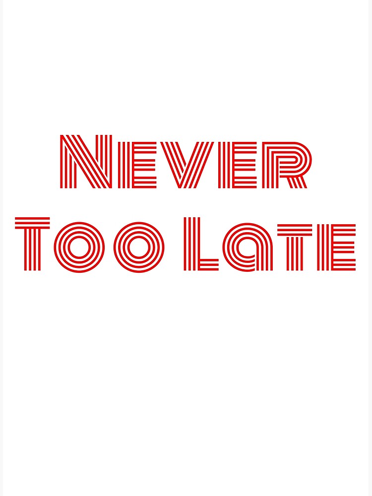 "Never too late red" Poster for Sale by bamboo00 | Redbubble