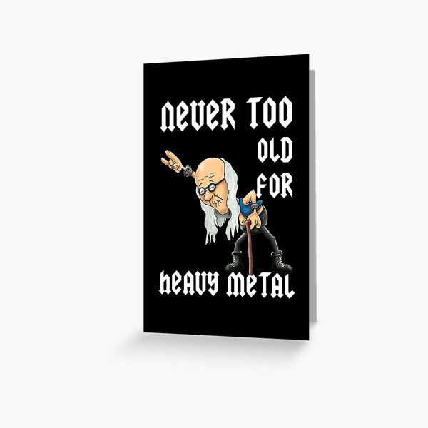 "Never too old for heavy metal - classic rock design" Greeting Card for ...