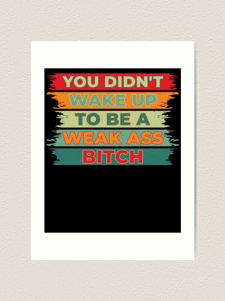 "You Didn't Wake Up To Be a Weak Ass Bitch Sticker, Motivational, Wake ...