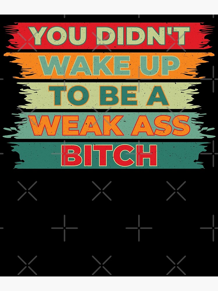 "You Didn't Wake Up To Be a Weak Ass Bitch Sticker, Motivational, Wake ...