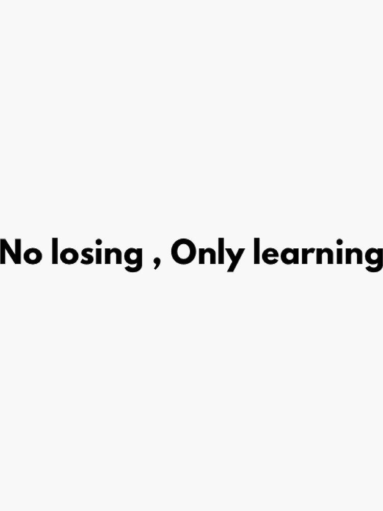 "No Losing, Only Learning " Sticker for Sale by The Lifers | Redbubble