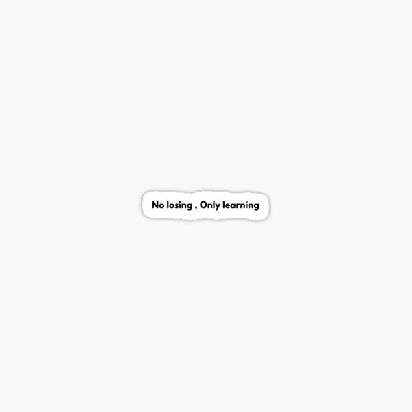 "No Losing, Only Learning " Sticker for Sale by The Lifers | Redbubble