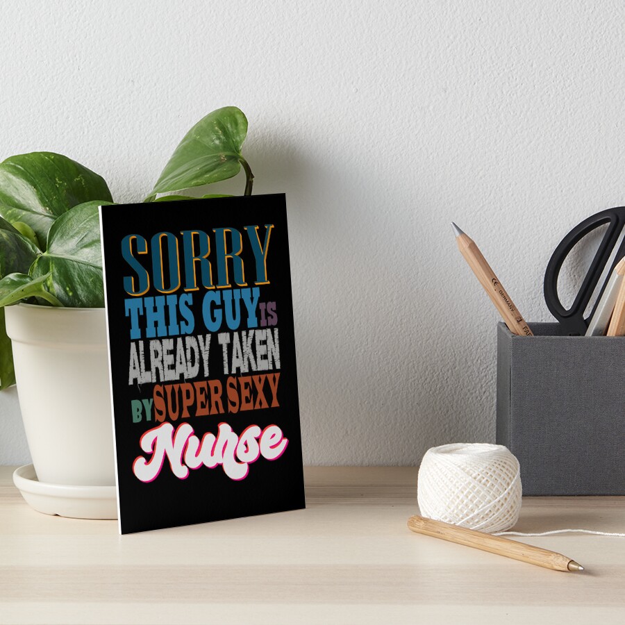 Sorry This Guy Is Already Taken By Super Sexy Nurse Art Board Print