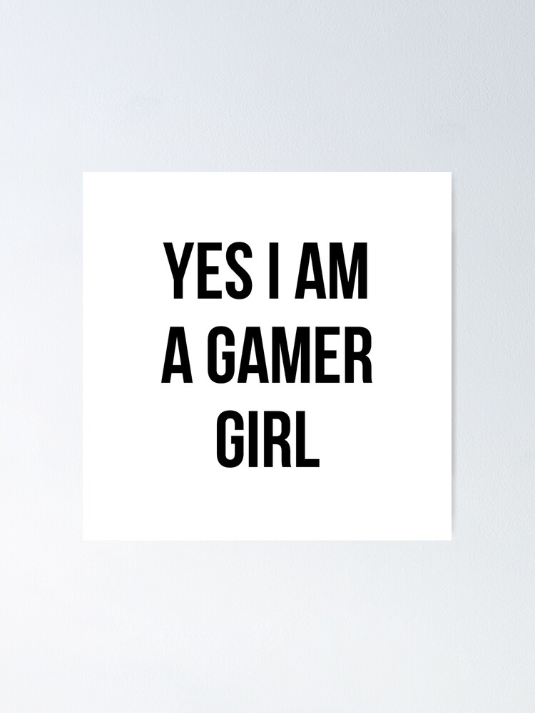 "Yes I Am A Gamer Girl" Poster for Sale by Danielmaky | Redbubble