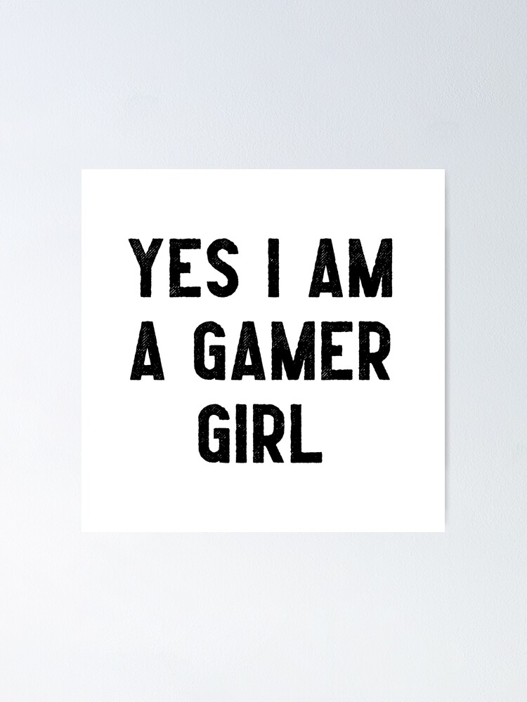 "Yes I Am A Gamer Girl" Poster for Sale by Danielmaky | Redbubble