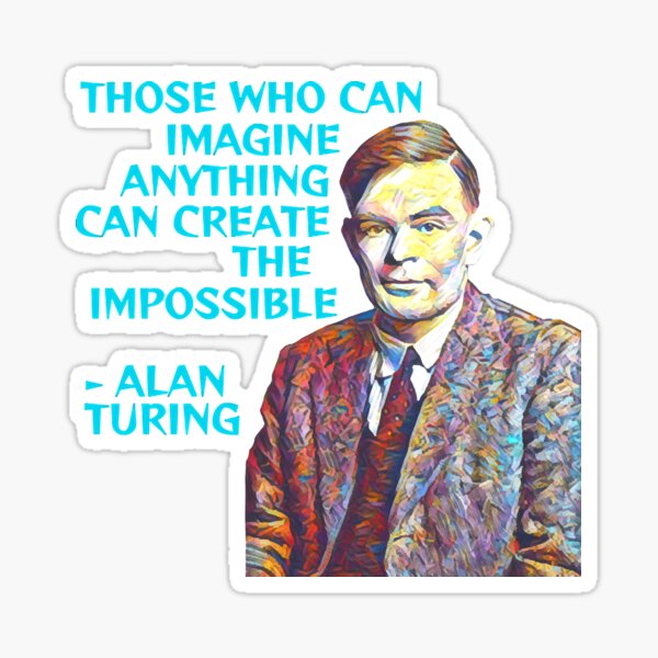 "Alan Turing - Those Who Can Imagine Anything Can Create The Impossible ...
