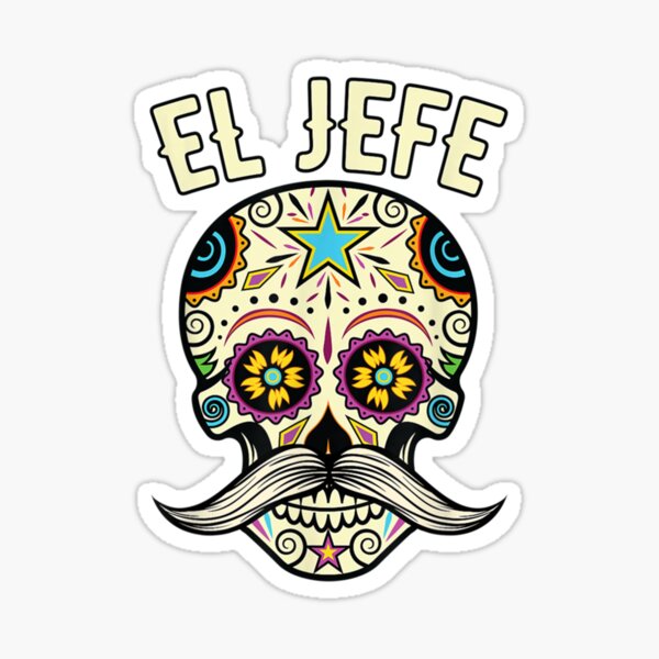 "Gift El Jefe Mexican Boss Sugar Skull Day Of The Dead " Sticker by ...