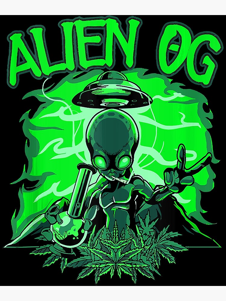 "Alien O G Kush Alien Marijuana Strain 420 Weed Cannabis" Poster by ...
