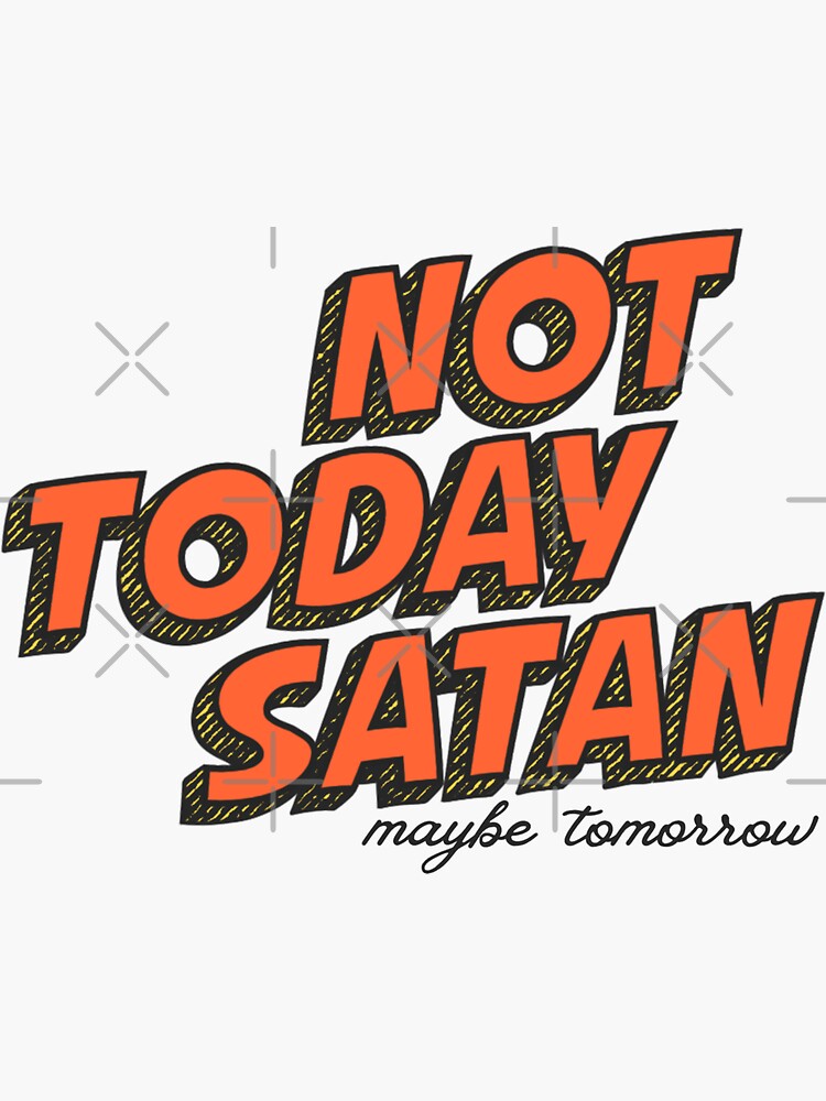 "Not Today Satan. Maybe Tomorrow " Sticker for Sale by classicmurphy ...