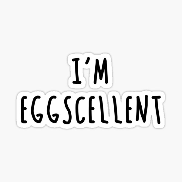 "I'm Eggscellent" Sticker by Crazy-Otto | Redbubble