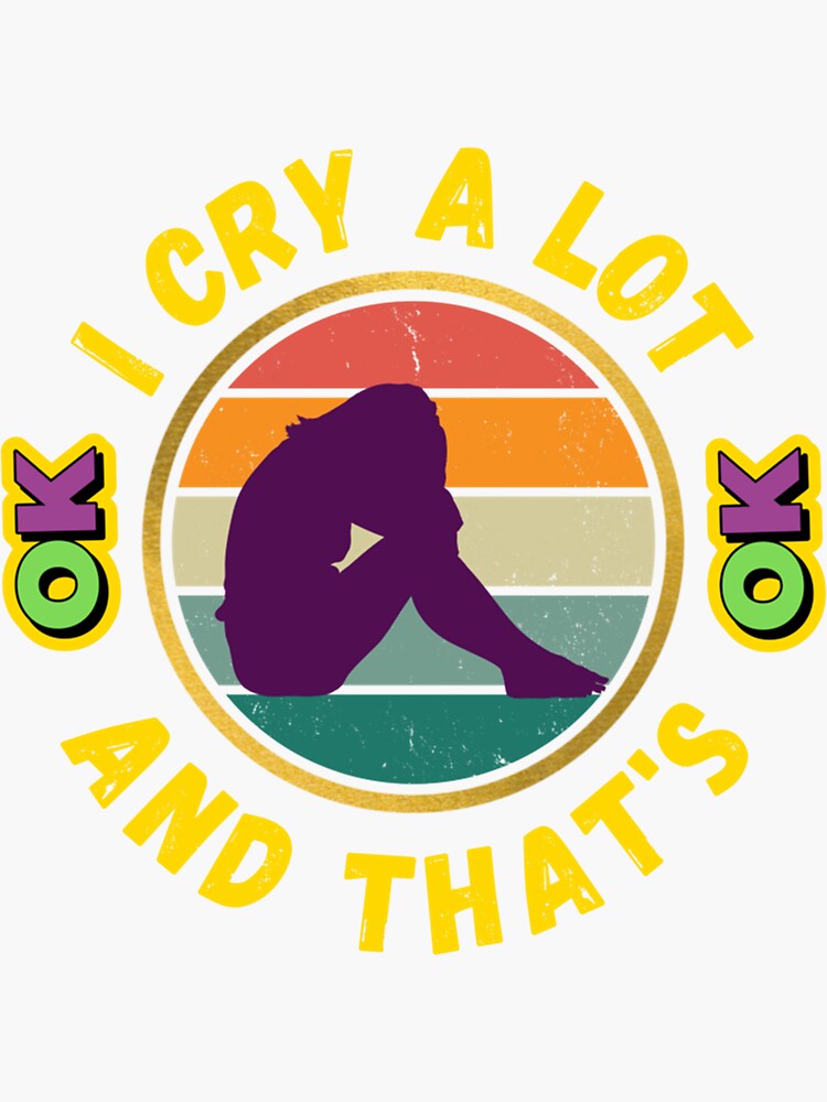 "I Cry A Lot And That_s OK - Funny Crying Meme Funny Crying Quotes ...