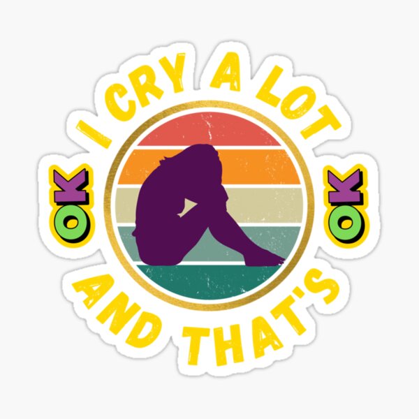 "I Cry A Lot And That_s OK - Funny Crying Meme Funny Crying Quotes ...