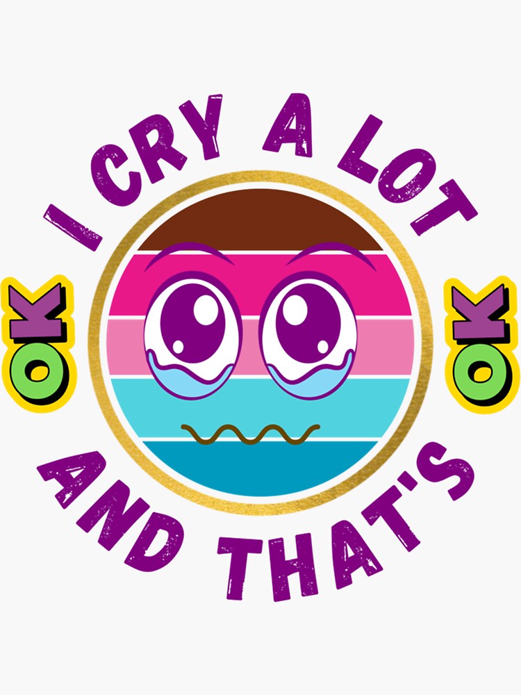 "I Cry A Lot And That_s OK - Funny Crying Memes Funny Crying Quotes ...